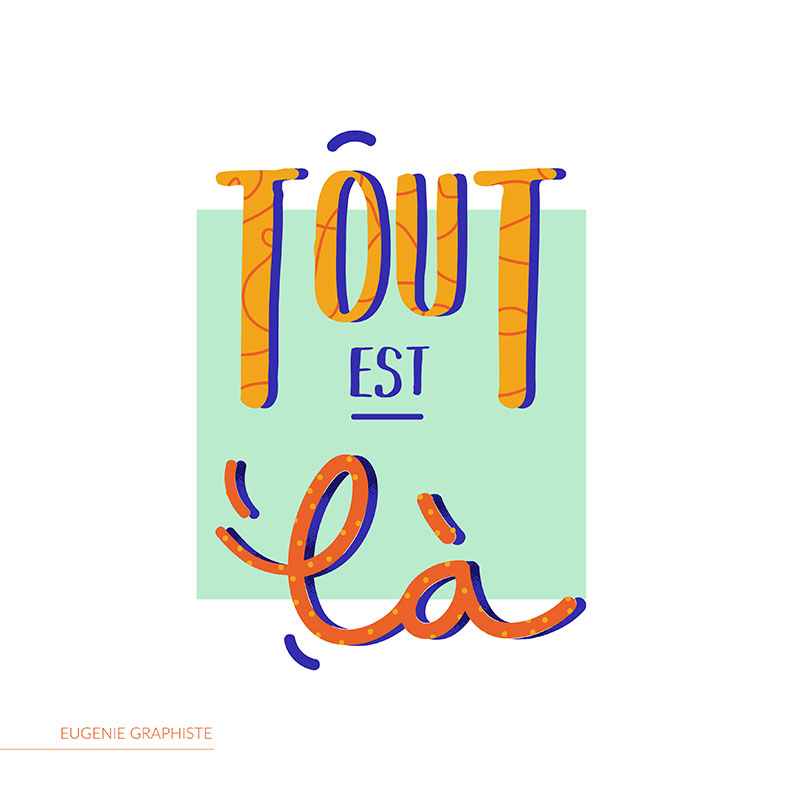 Tout est là • Eugénie Graphiste • lettering • message